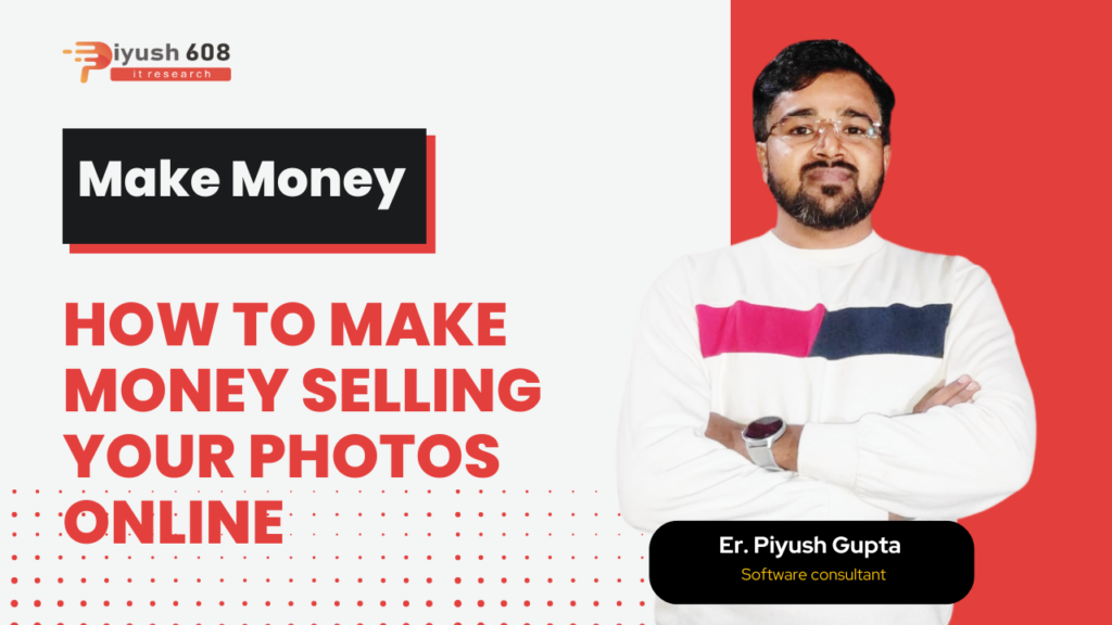 How to make money selling your photos online - Piyush608